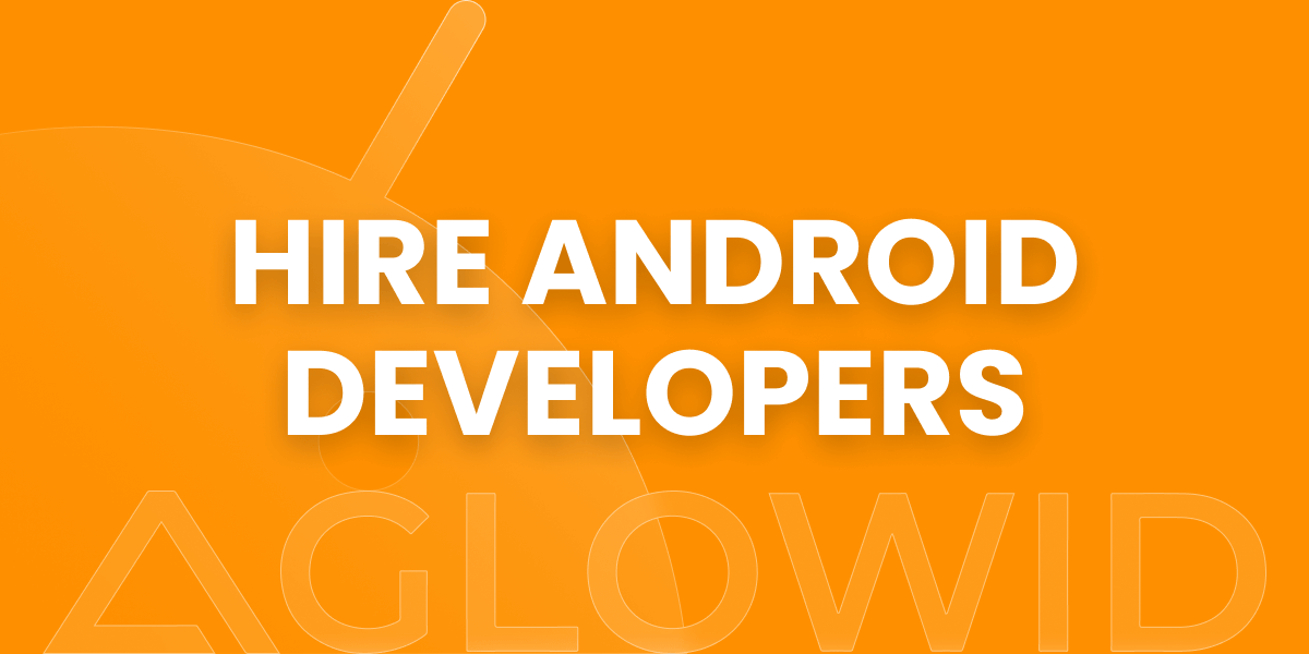 Hire Android App Developers | Dedicated App Programmers