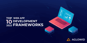 Top 10 Web App Development Frameworks