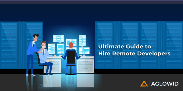 The Ultimate Guide to Hire Remote Developers - Aglowid IT Solutions