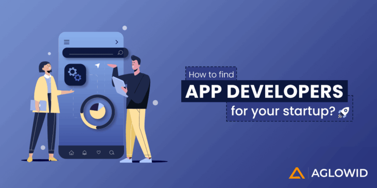 How to Find App Developers for your Startup? - Aglowid IT Solutions