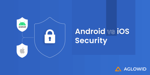 Android vs iOS Security Comparison in 2024 - Aglowid IT Solutions